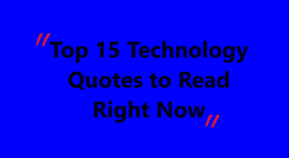 Exploring Inspiring Wisdom: Top 15 Technology Quotes to Read Right Now